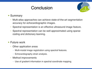 Sparsity Based Spectral Embedding: Application to Multi-Atlas Echocardiography Segmentation | PPT