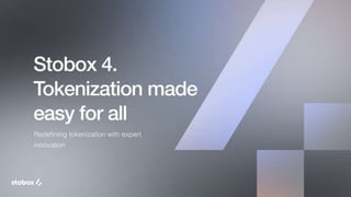 Stobox 4: Revolutionizing Investment in Real-World Assets Through Tokenization | PPT