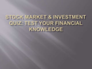 Test Your Knowledge with Our Stock Market and Investment Quiz | PPT