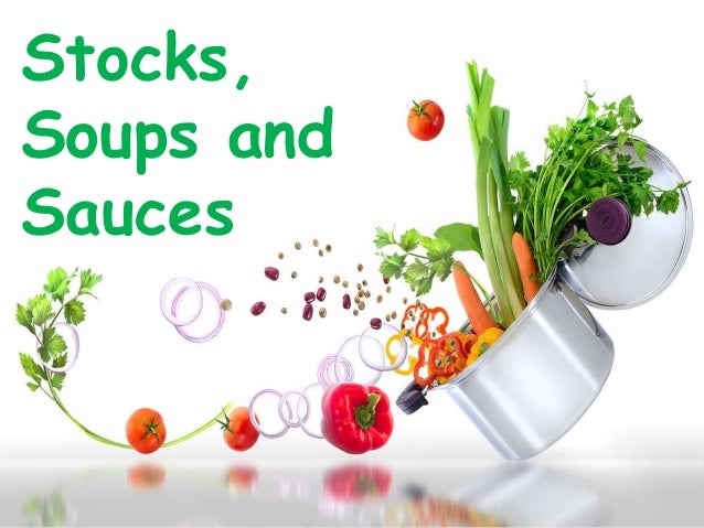 Stocks, soups and sauces