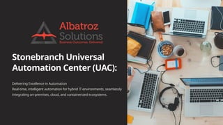 Stonebranch Universal Automation Center (UAC) | PPT