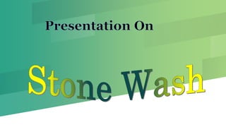 Stone wash | PPTX