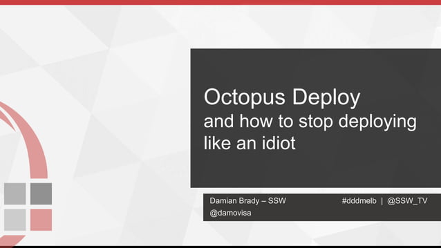 Octopus Deploy and how to stop deploying like an idiot | PPTX | Web Development | Internet