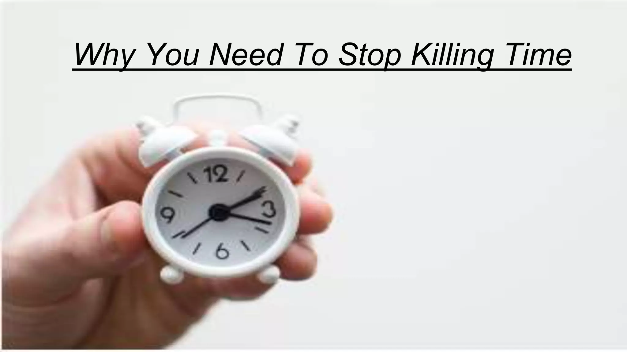 Stop killing time | PPTX