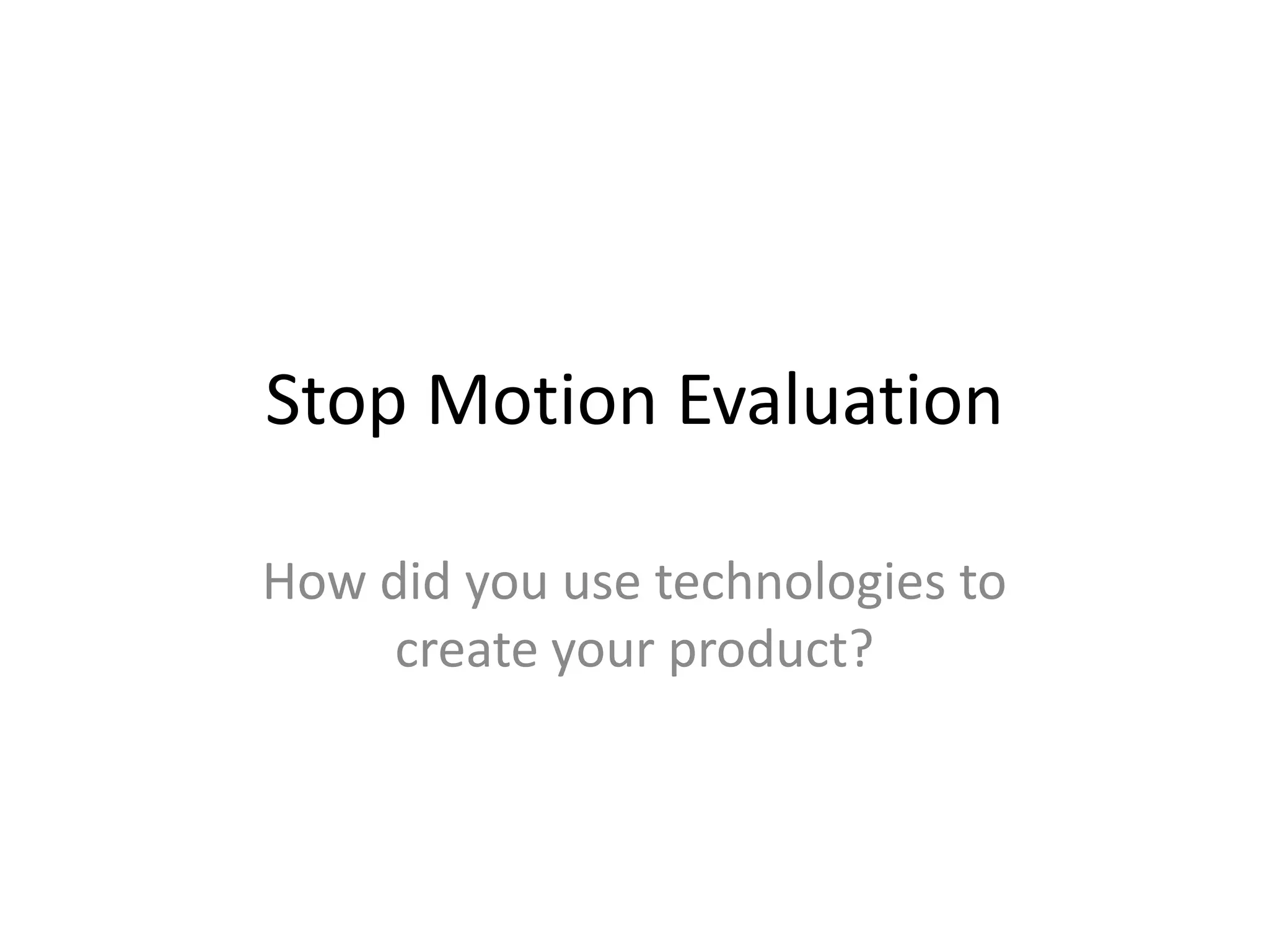 Stop motion evaluation | PPTX | Cameras and Camcorders | Consumer Electronics