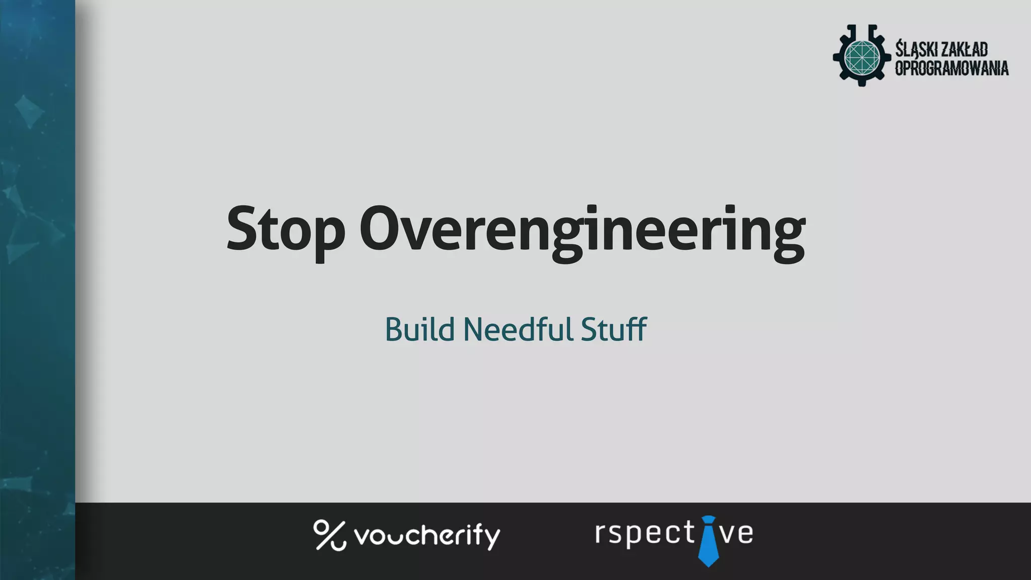 Stop overengineering, build needful stuff | PDF