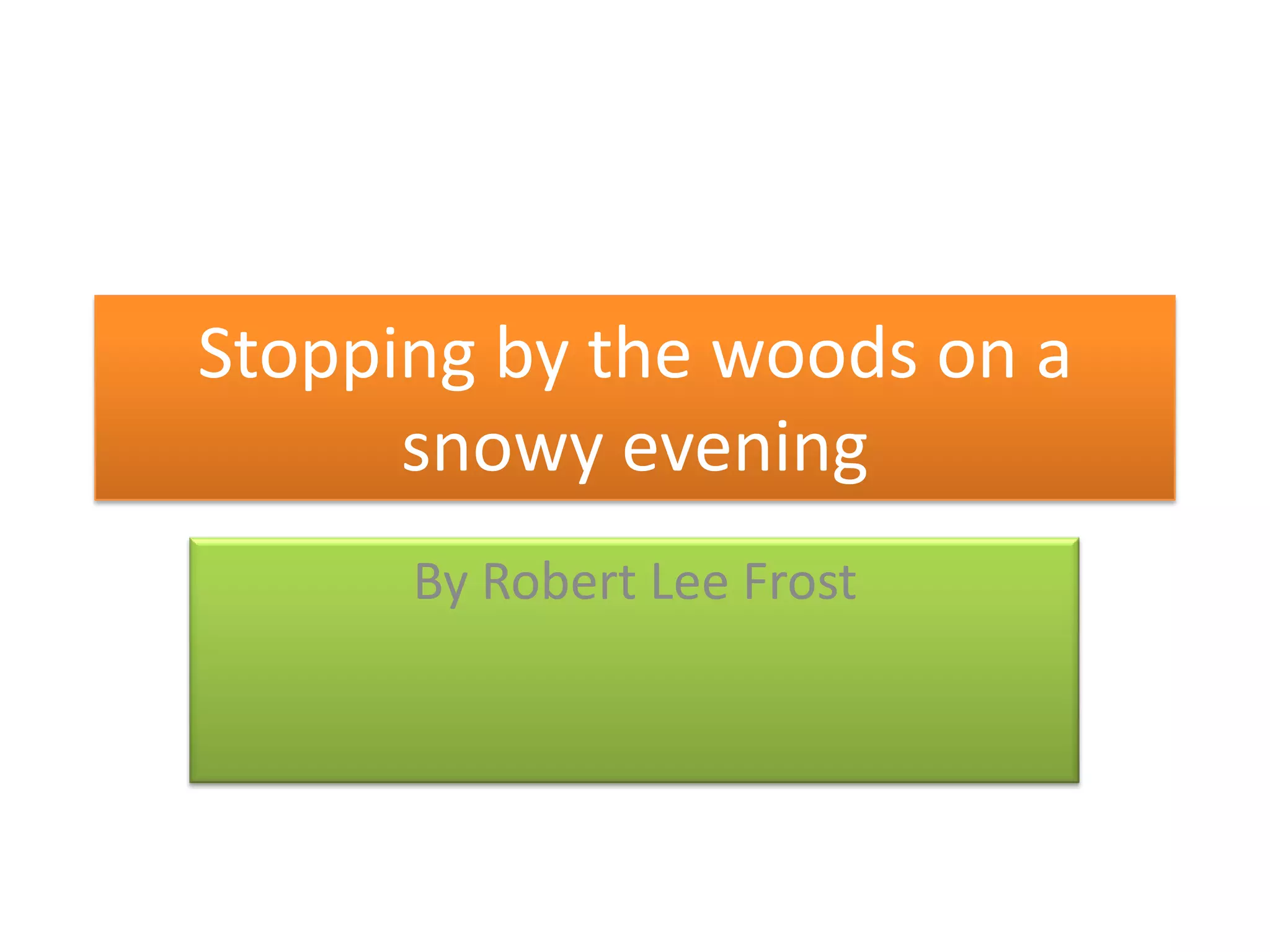 Stopping by the woods on a snowy evening | PPTX