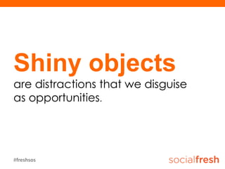 Stop the social media shiny object syndrome [WEBINAR] | PPT