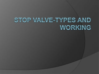 Stop Valve-Types and Working | PPTX