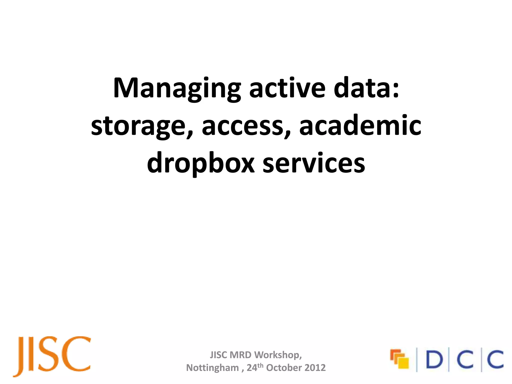 Managing active data: storage, access, academic dropbox services | PPT