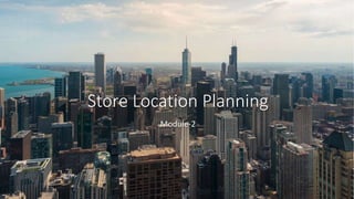 Store Location Planning-Module 2.pptx managemenet | PPTX