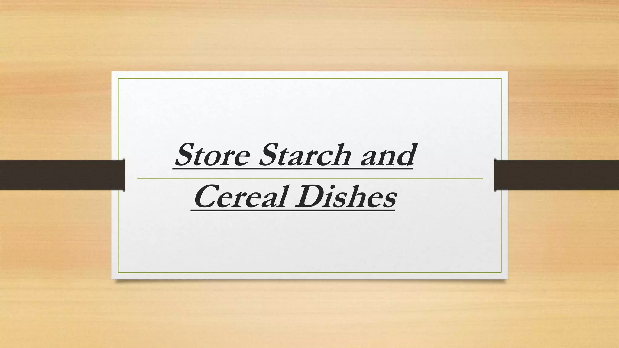 Store Starch and Cereal Dishes.pptx