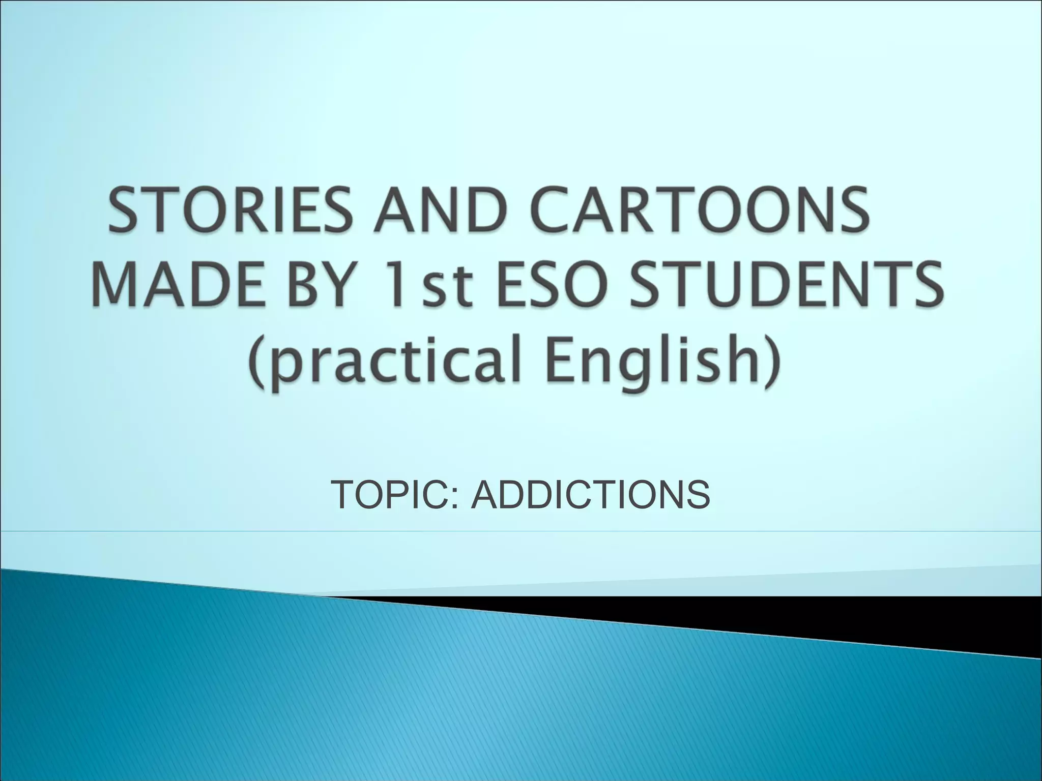 STORIES AND CARTOONS. TOPIC:ADDICTIONS | PPT