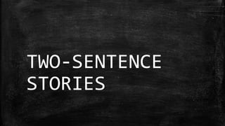 TWO-SENTENCE STORIES | PPT