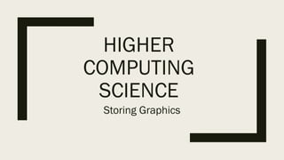 Higher - Storing graphics | PPTX | Graphics Software | Computer Software and Applications