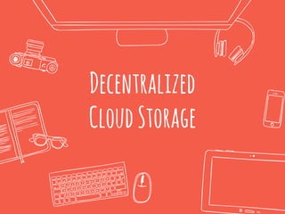 Decentralized Cloud Storage-Storjio | PPTX