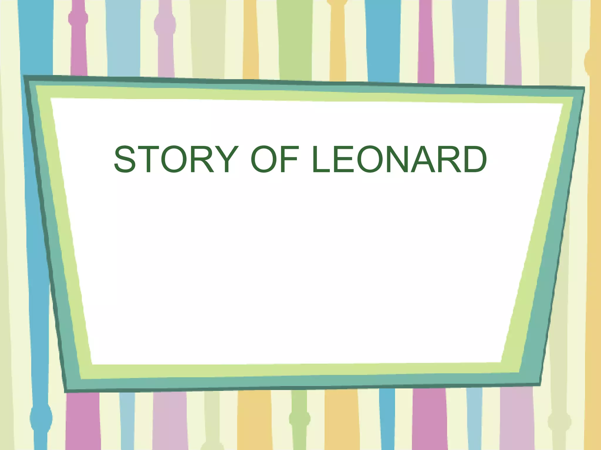 STORY OF LEONARD | PPT