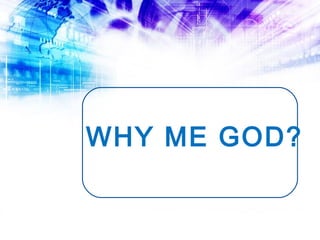 Story why me god | PPT