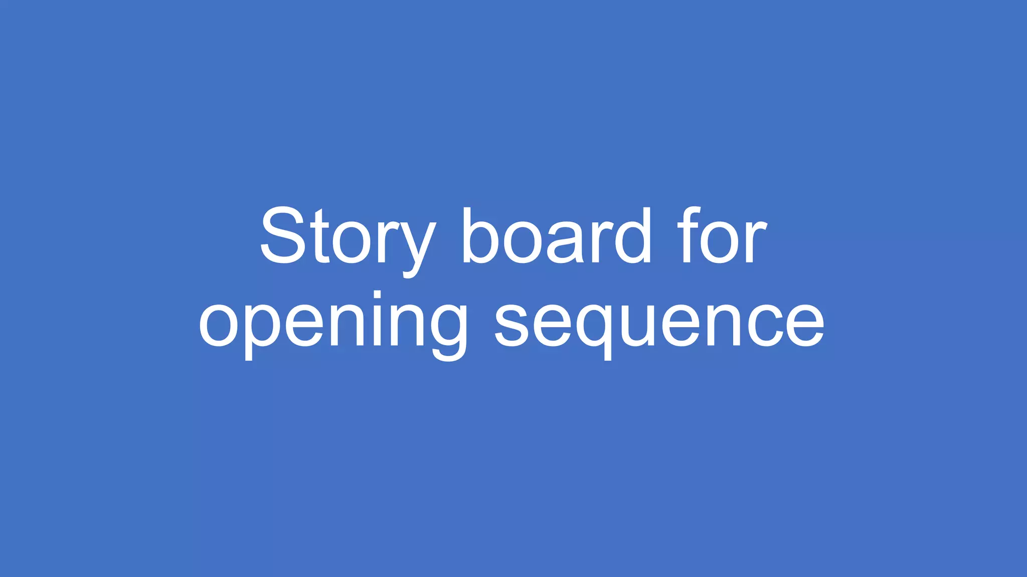 Story board for opening sequence | PPTX