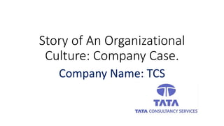Story of An Organizational Culture TCS.pptx