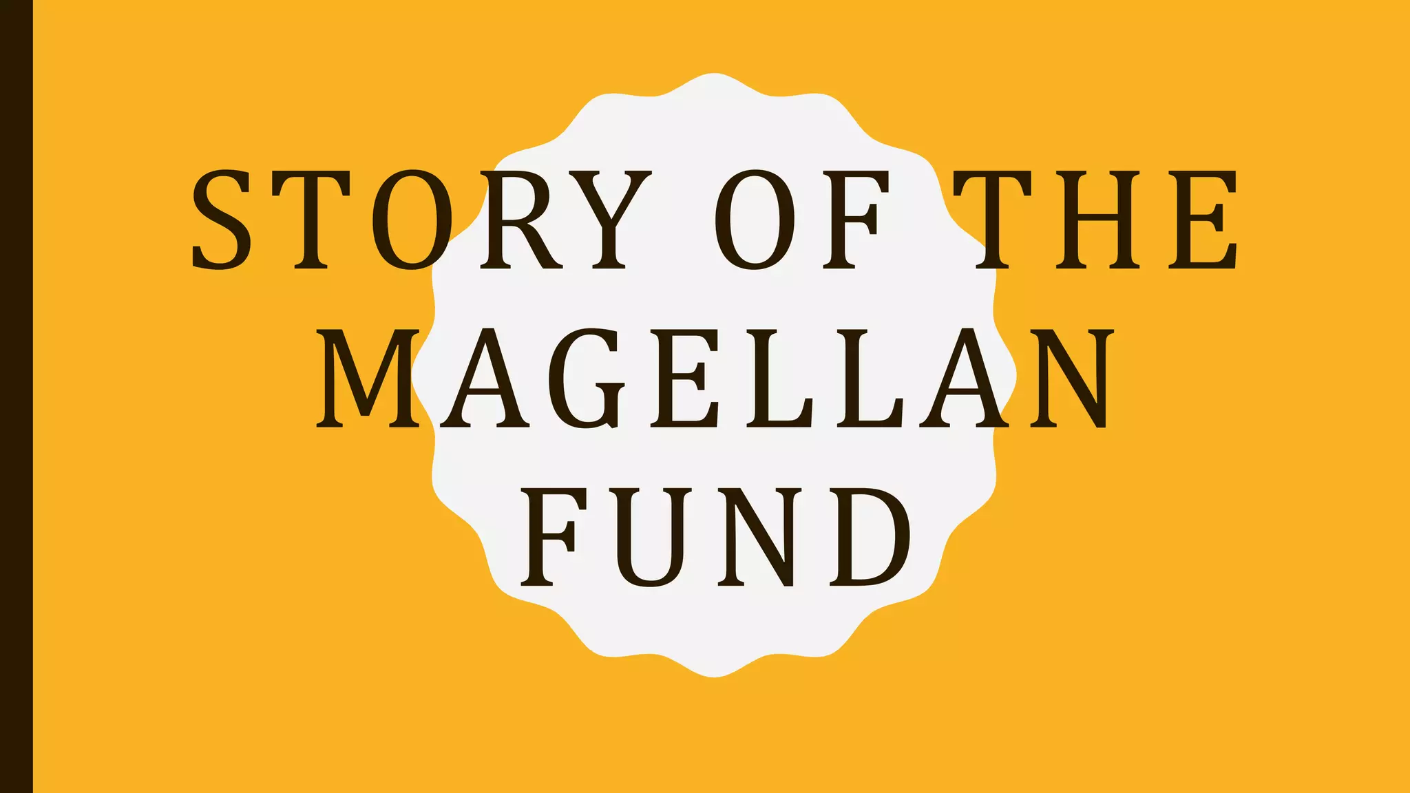 Story of the magellan fund | PPTX