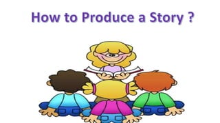 How to produce a story | PPTX