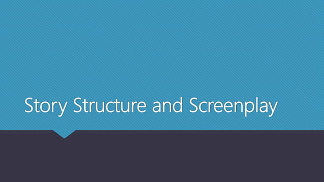 Story structure and screenplay | PPT