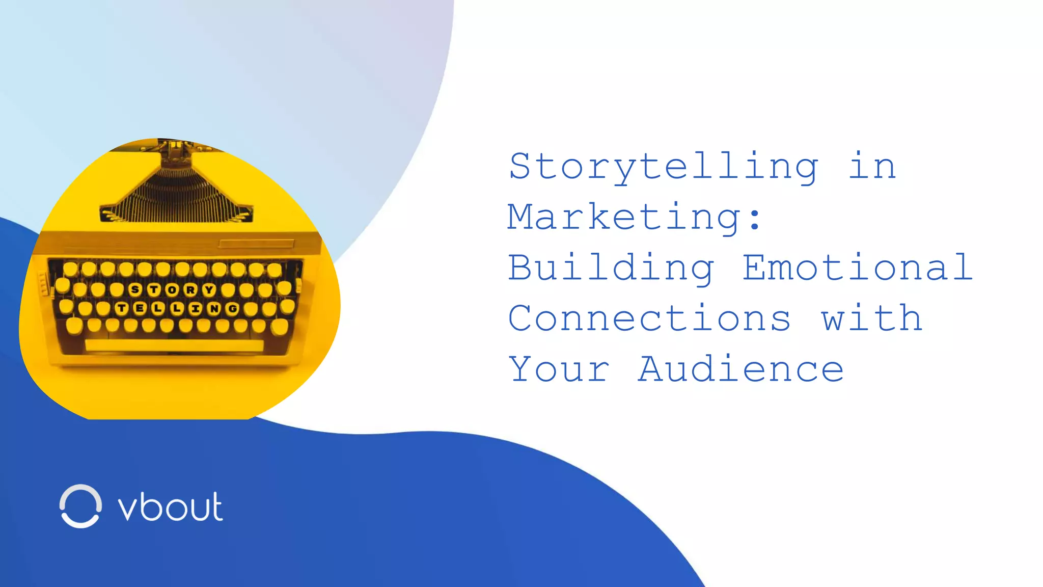 Storytelling in Marketing - Building Emotional Connections with Your ...