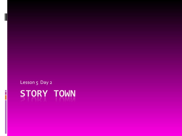Story Town Lesson 5 Day 2 | PPT