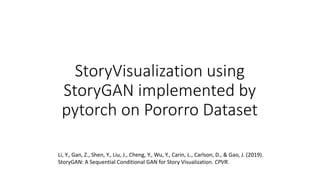 StoryVisualization using StoryGAN implemented by pytorch on Pororro Dataset .pptx | Computer ...
