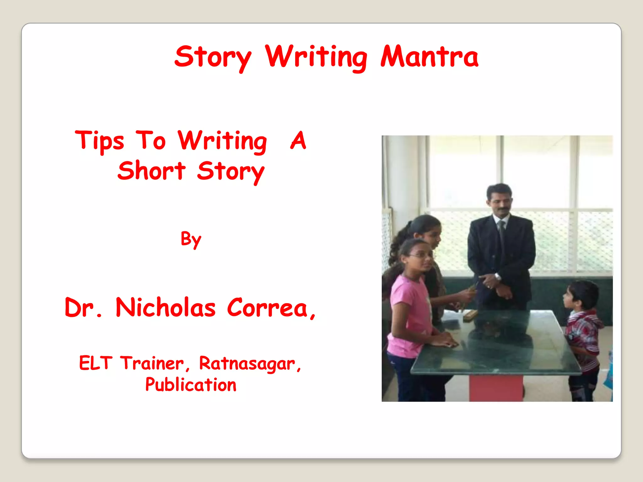 Story writing mantra by Dr. Nicholas Correa | PPTX