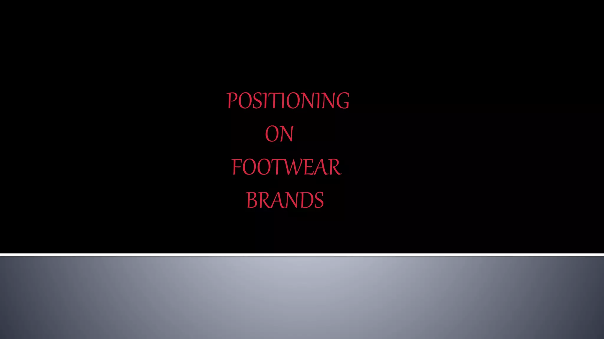 Positioning of footwear brands by priya mathur | PPTX