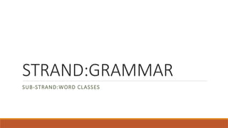 STRAND 1.0 word classes in English grammar | PPTX