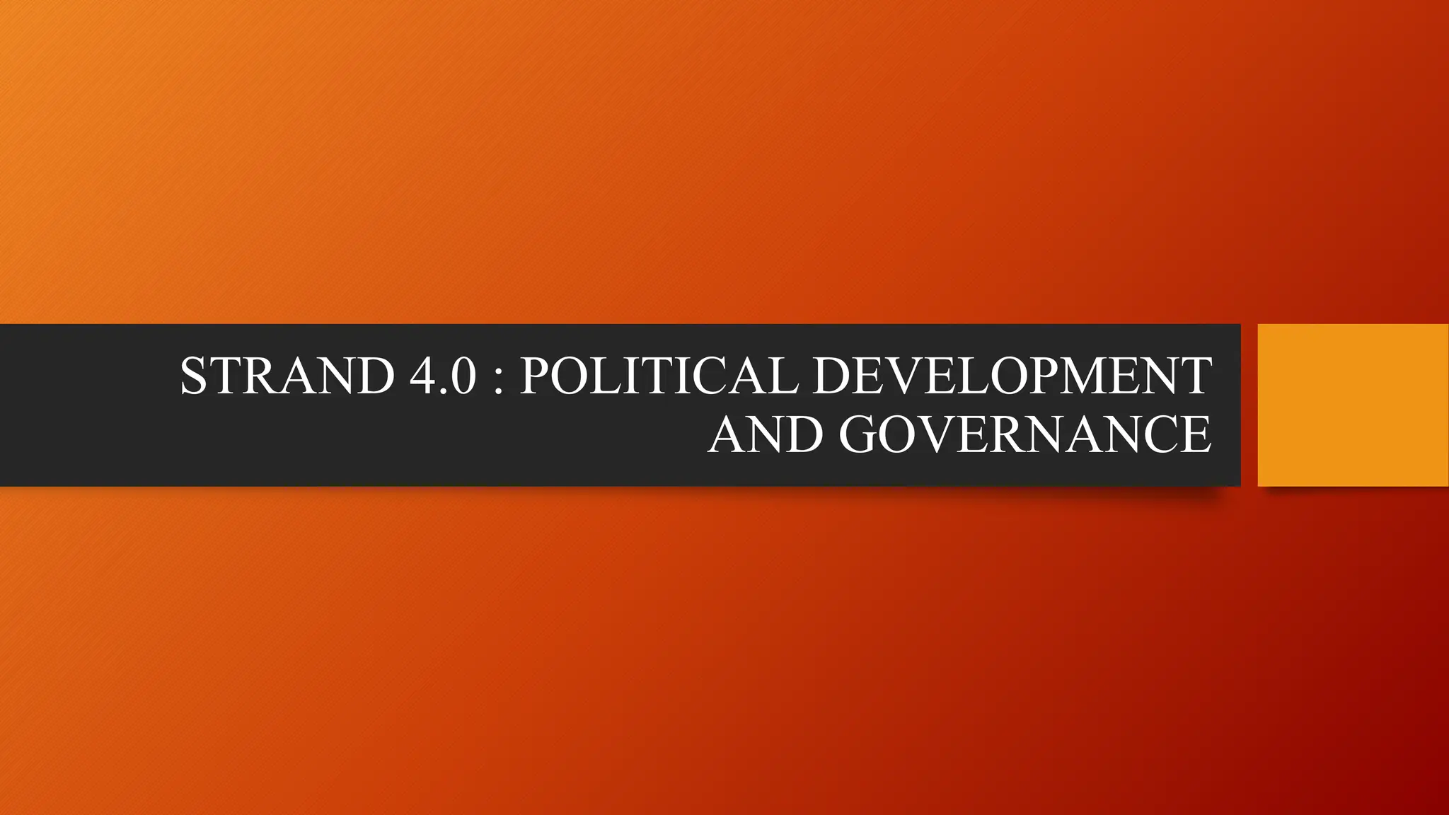 STRAND 4 POLITICAL DEVELOPMENT AND GOVERNANCE.pptx
