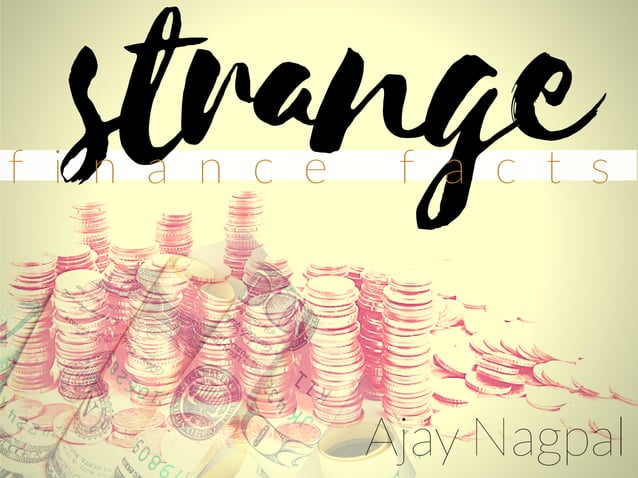 Strange Finance Facts | Ajay Nagpal | PDF | Currencies | Economy