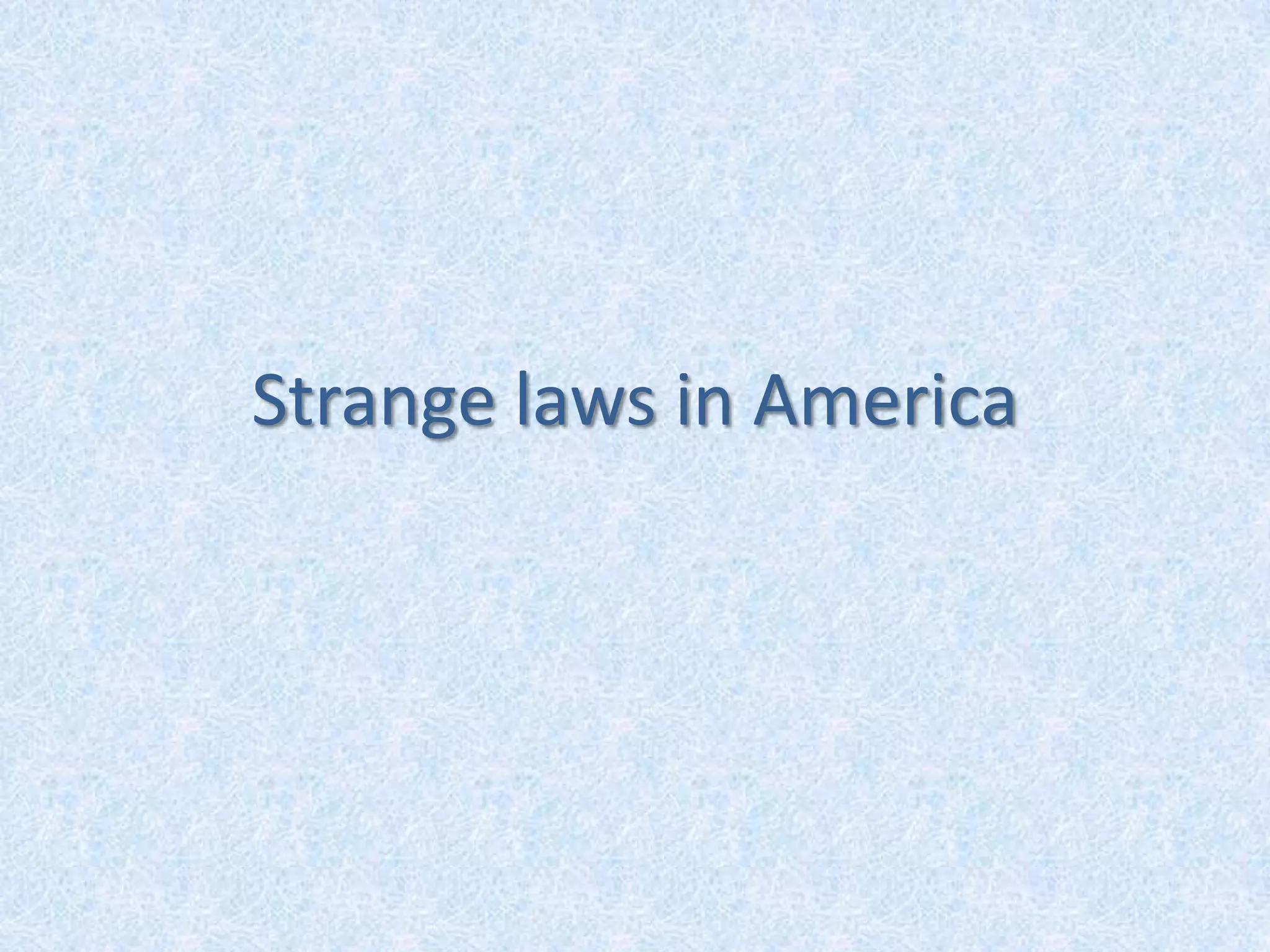Strange laws in america | PPTX | North America Travel | Travel Locations