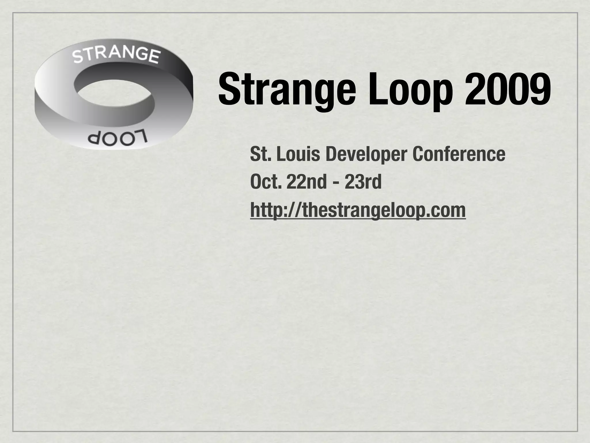 Strange Loop Conference 2009 | PPT Strange Loop Conference 2009 | PPT