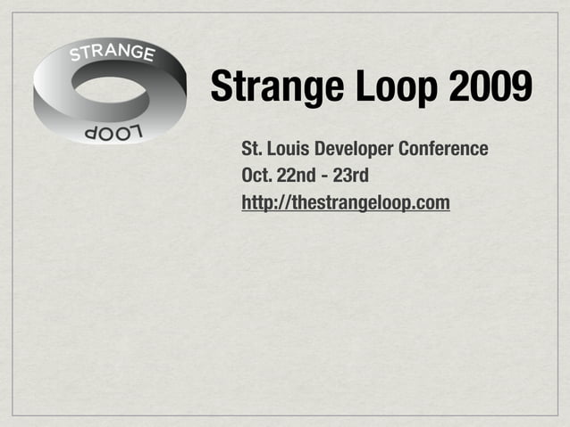 Strange Loop Conference 2009 | PPT
