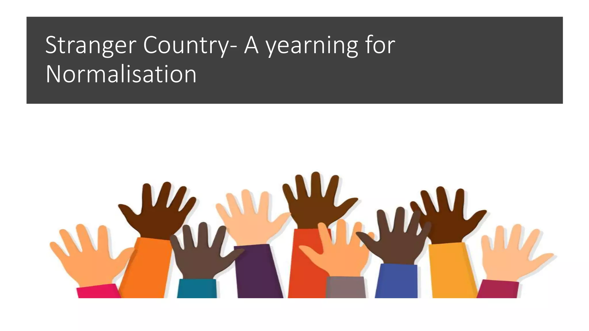 Stranger country a yearning for normalisation | PPT