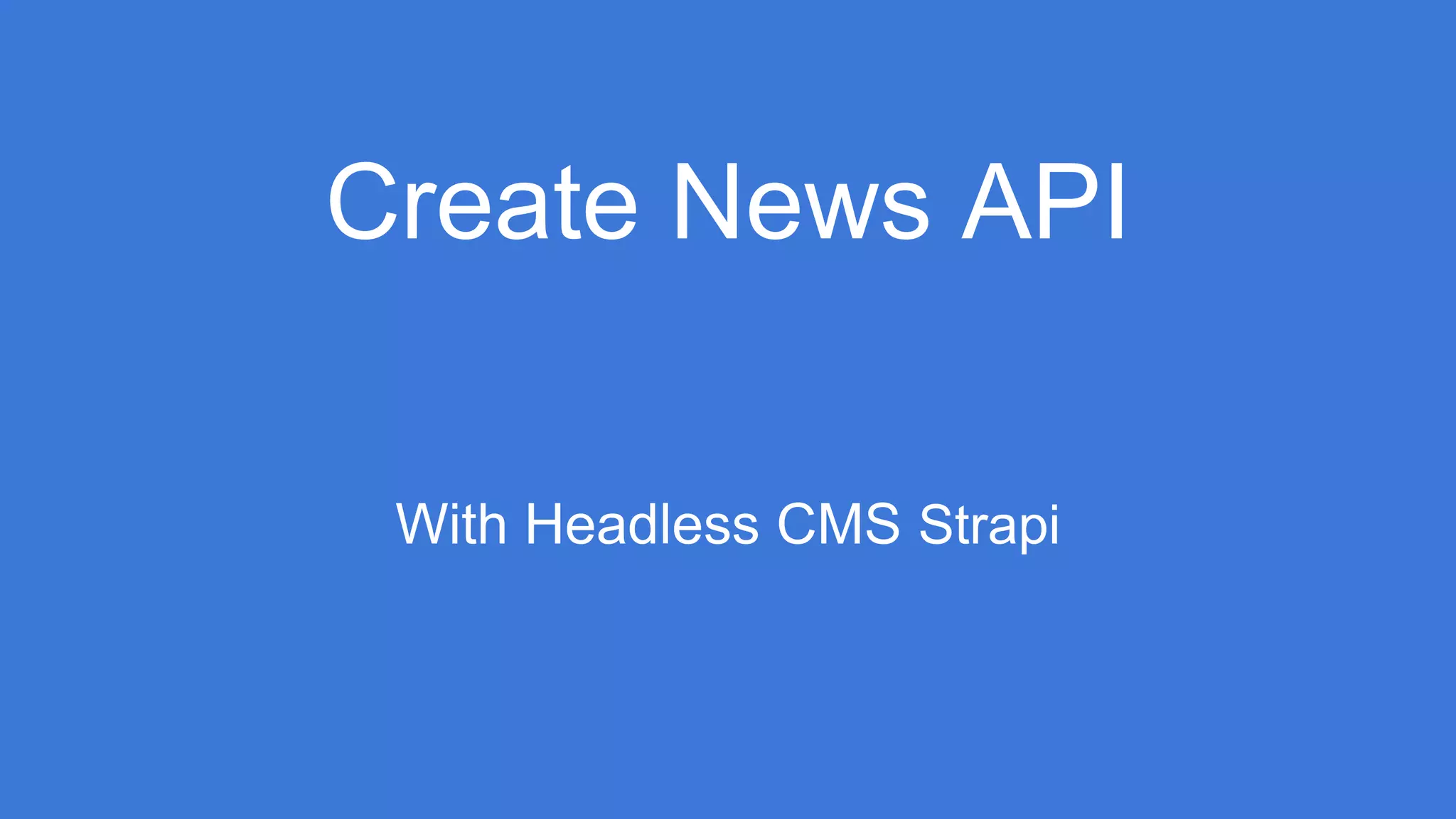 RESTFul API for news application using strapi headless cms | PPT RESTFul API for news application using strapi headless cms | PPT