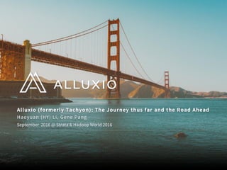 Alluxio (formerly Tachyon): The Journey thus far and the Road Ahead | PPT
