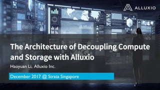 The Architecture of Decoupling Compute and Storage with Alluxio | PPT