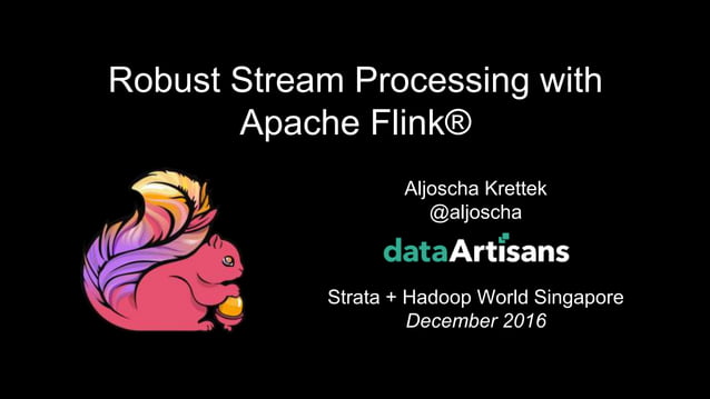 Robust stream processing with Apache Flink | PPT