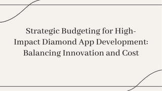 Strategic Budgeting for High-Impact Diamond App Development: Balancing ...