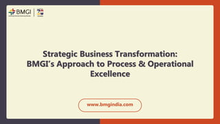 Strategic Business Transformation BMGI’s Approach to Process and ...