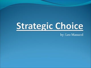 Strategic choice-Strategic Management | PPT