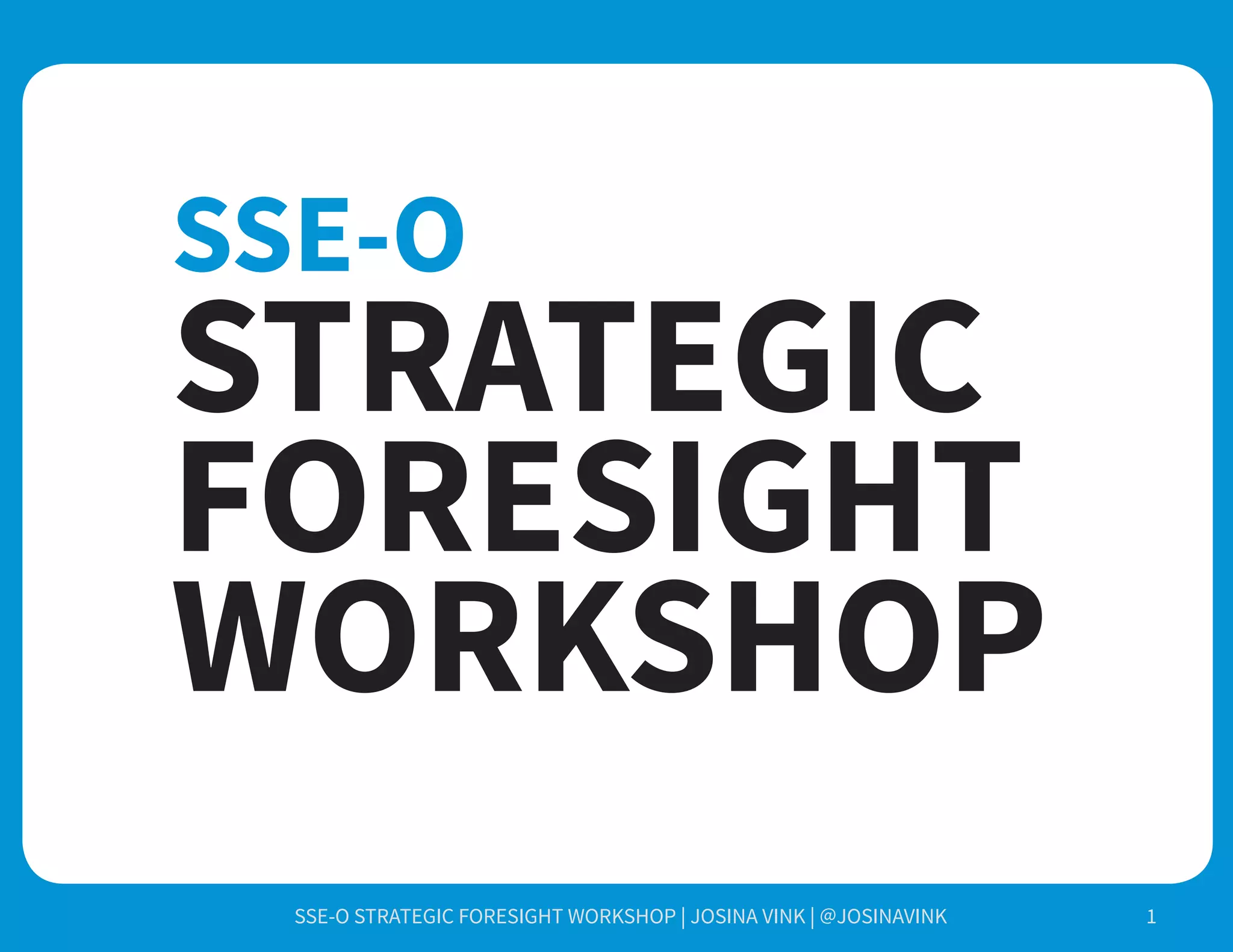 A Brief Overview of Strategic Foresight - Workshop Slides for SSE-O | PDF