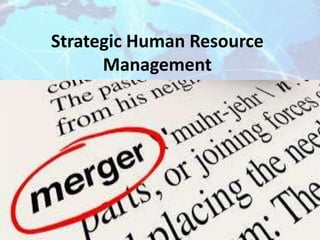 Strategic human resource managementHR challenge during merger,Potential ...