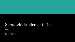 Strategic implementation - E Types | PDF