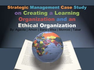 Strategic management case study on creating a learning | PPT